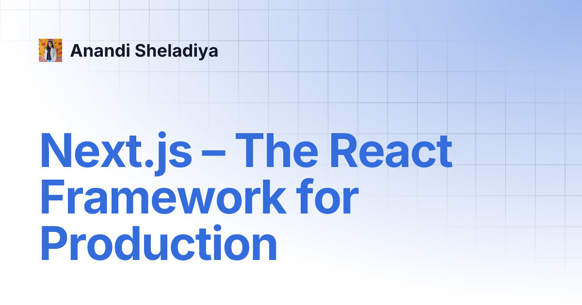 Next.js – The React Framework for Production | Anandi Work