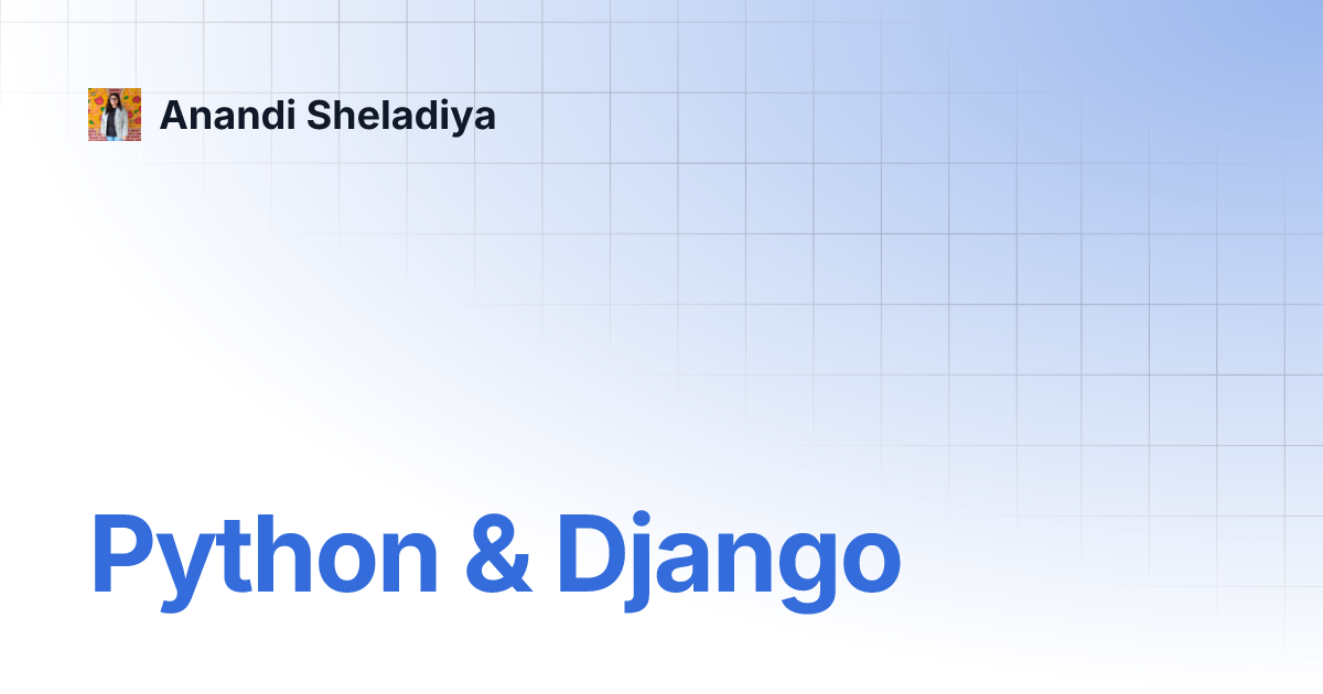 Python & Django | Anandi Sheladiya